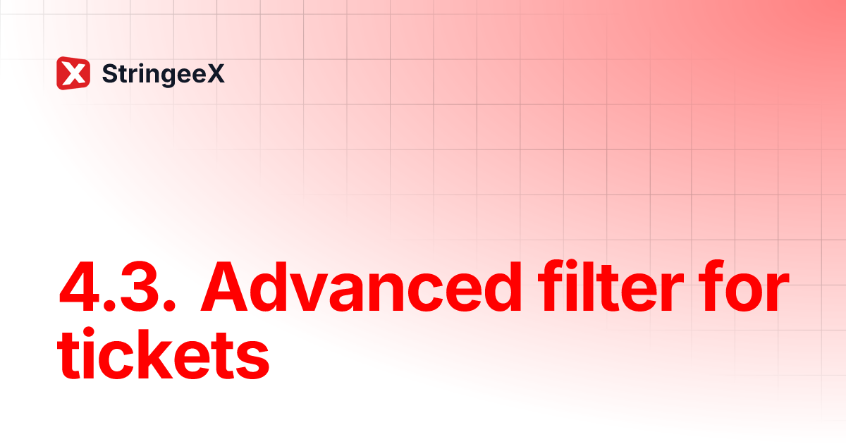 4.3. Advanced filter for tickets | English | StringeeX