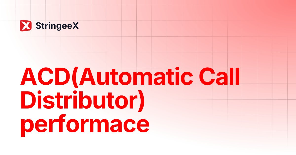 ACD(Automatic Call Distributor) performace | StringeeX