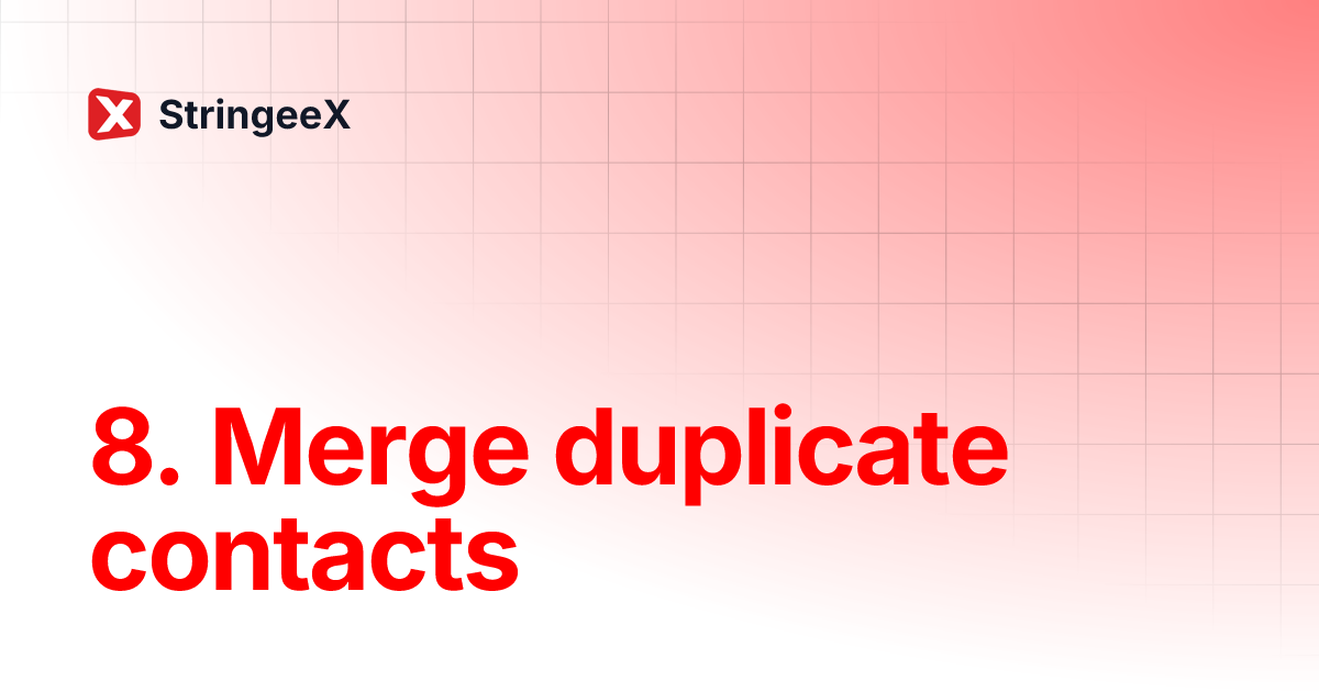 8. Merge duplicate contacts | StringeeX