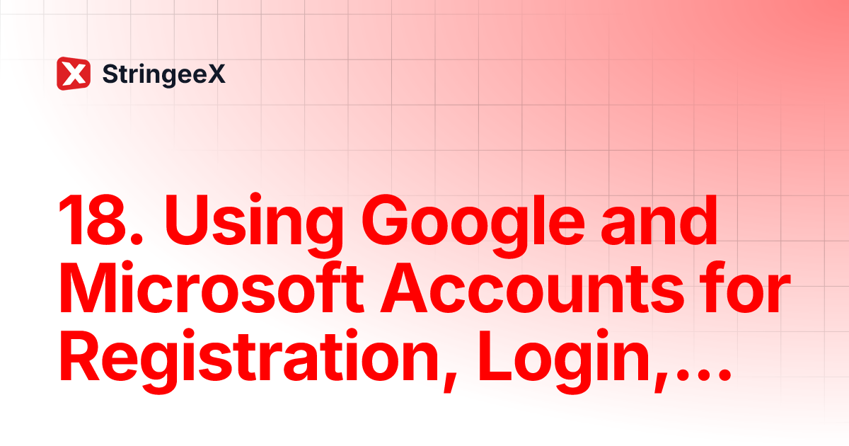 18. Using Google and Microsoft Accounts for Registration, Login, and Account Linking | StringeeX