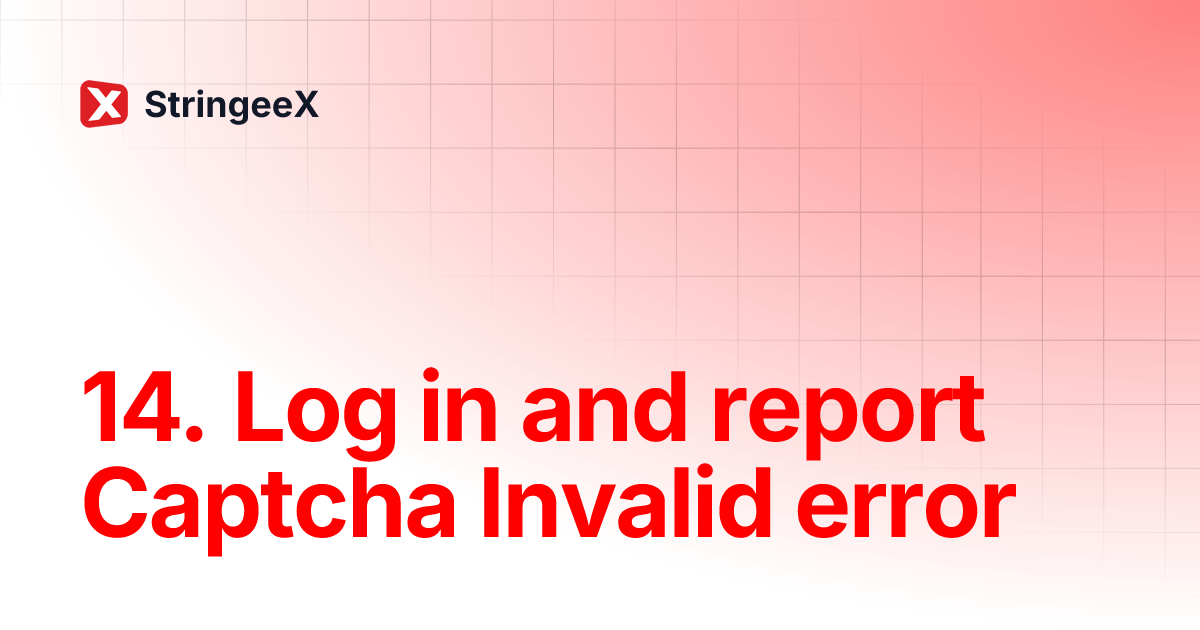 14. Log in and report Captcha Invalid error | English | StringeeX