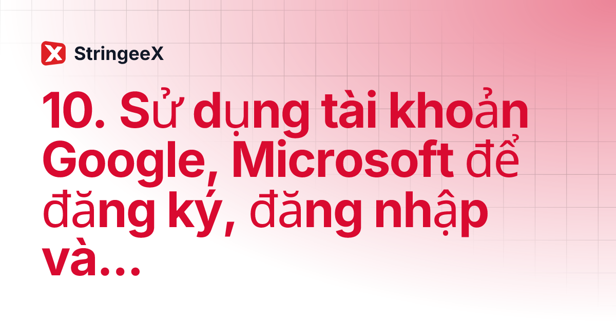 10. Sử dụng tài khoản Google, Microsoft để đăng ký, đăng nhập và liên kết tài khoản StringeeX ...