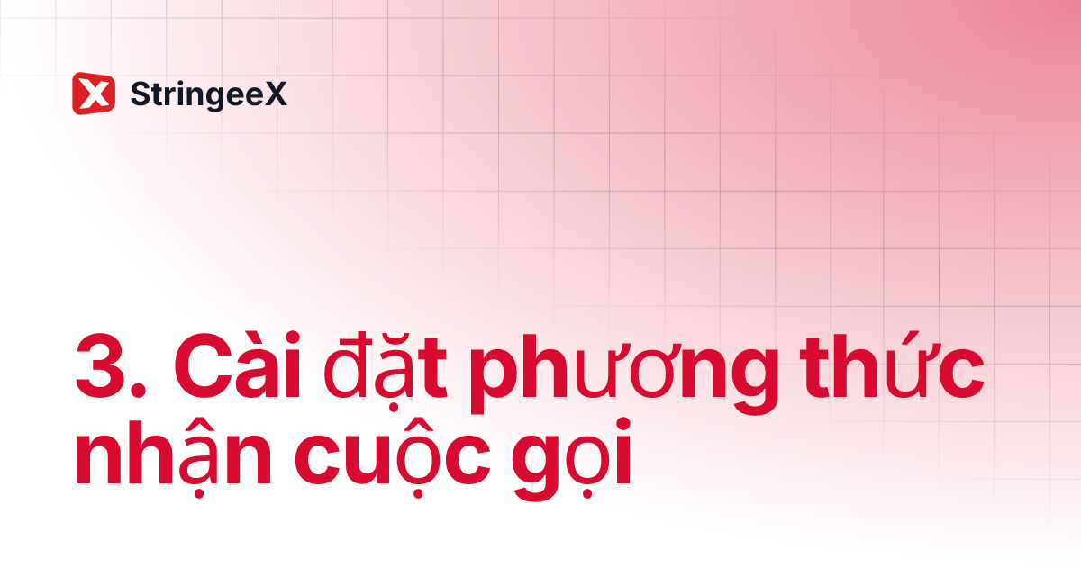 3. Cài đặt phương thức nhận cuộc gọi | StringeeX